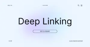 Deep Linking: What it is and Why it matters in SEO – Alli AI